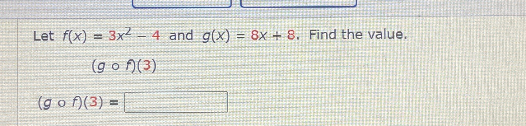Solved Let f(x)=3x2-4 ﻿and g(x)=8x+8. ﻿Find the | Chegg.com