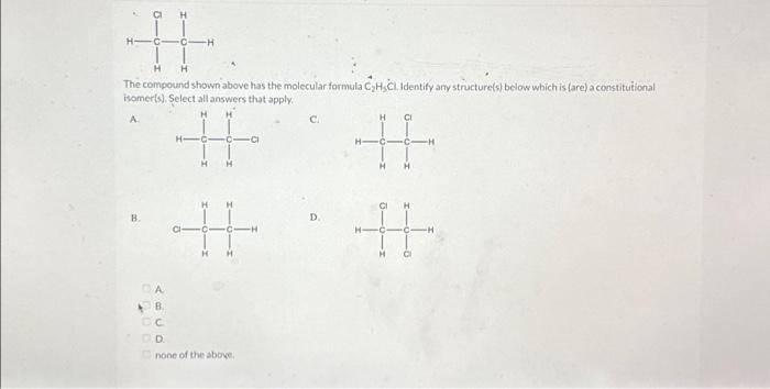 Solved H- A. CI H H The compound shown above has the | Chegg.com