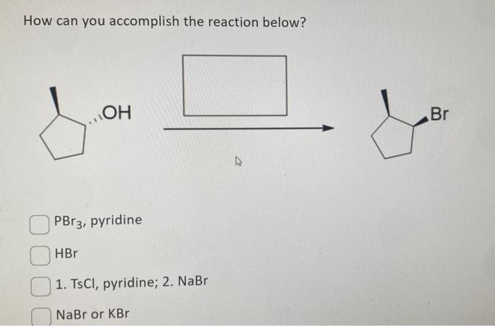 Solved How can you accomplish the reaction below? EtBr,H2SO4 | Chegg.com