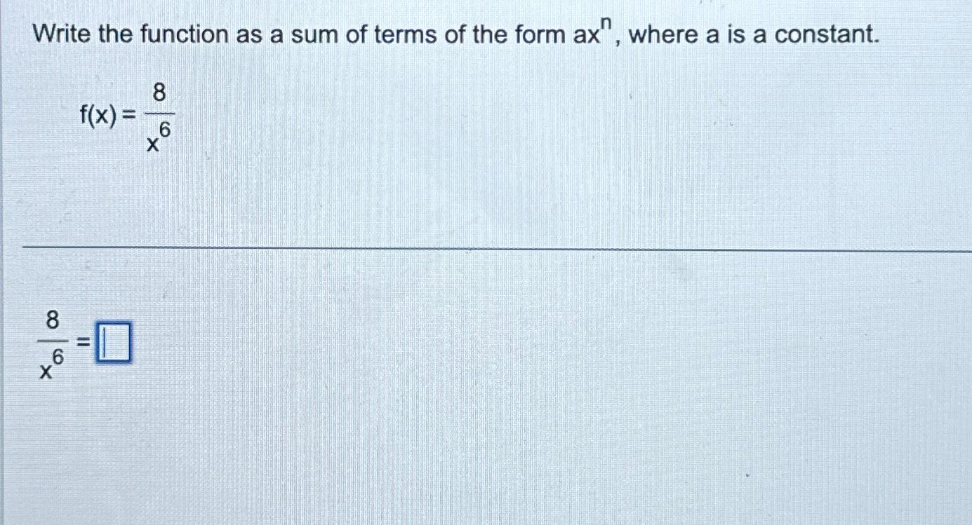 Solved Write the function as a sum of terms of the form axn, | Chegg.com