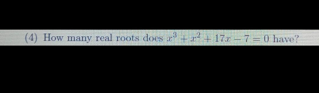 Solved (4) How many real roots does 2? + 32 + 172–7= 0 have? | Chegg.com