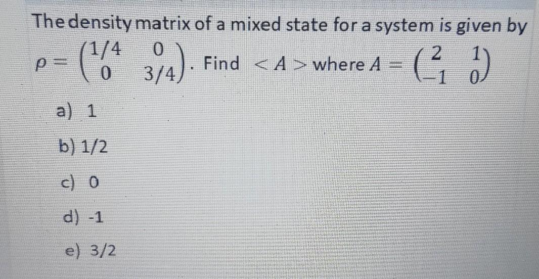 Solved The density matrix of a mixed state for a system is | Chegg.com