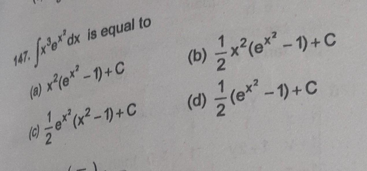 Solved 147. ∫x3ex2dx is equal to (a) x2(ex2−1)+C (b) | Chegg.com