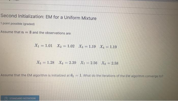 Solved Second Initialization: EM for a Uniform Mixture 1 | Chegg.com Solved Second Initialization: EM for a Uniform Mixture 1 | Chegg.com