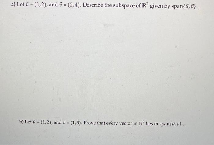 Solved a) Let u=(1,2), and v=(2,4). Describe the subspace of | Chegg.com