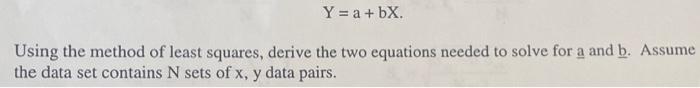 Solved Y=a+bX Using the method of least squares, derive the | Chegg.com