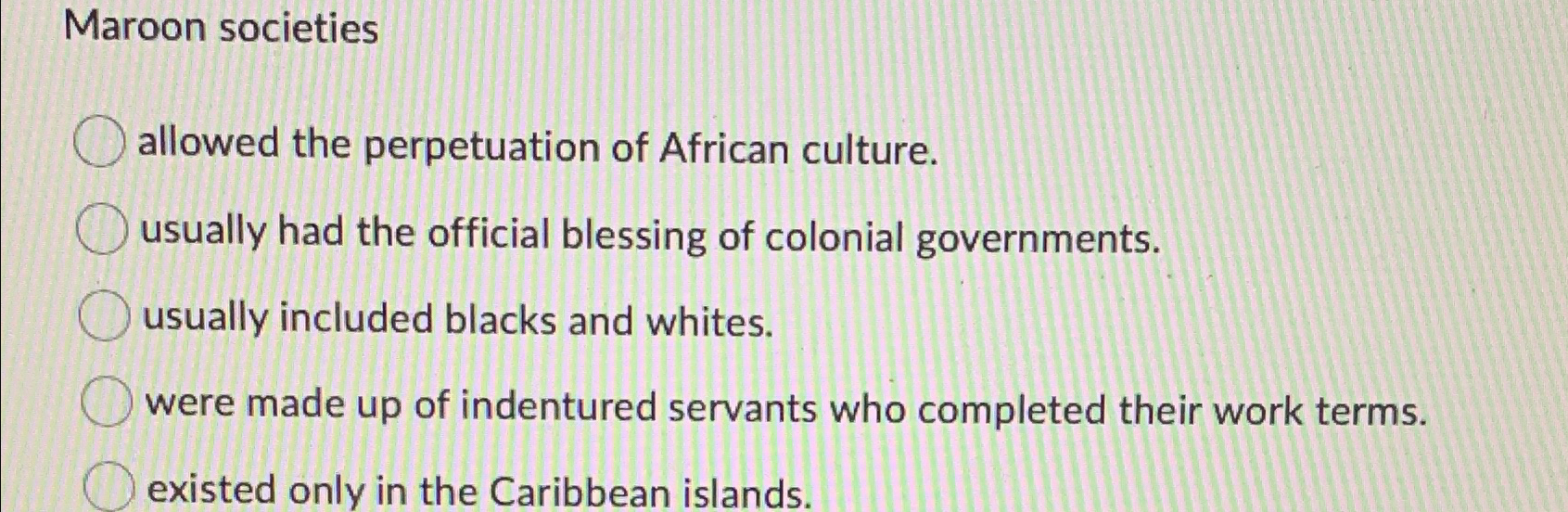 Solved Maroon societiesallowed the perpetuation of African | Chegg.com
