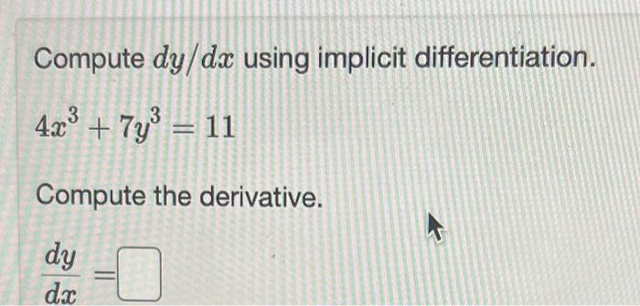 Solved Compute dy/dx using implicit differentiation. 4x3 + | Chegg.com