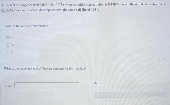 Solved A reactant decomposes with a half-life of 175 s when | Chegg.com