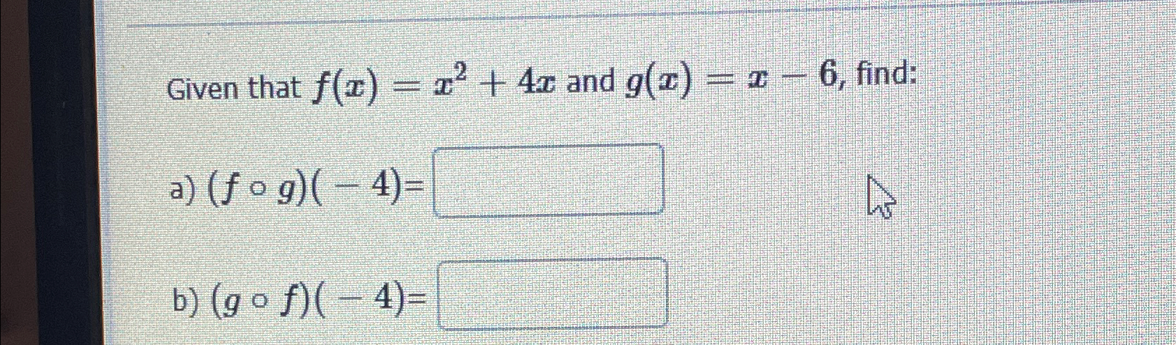 Solved Given that f(x)=x2+4x ﻿and g(x)=x-6, | Chegg.com