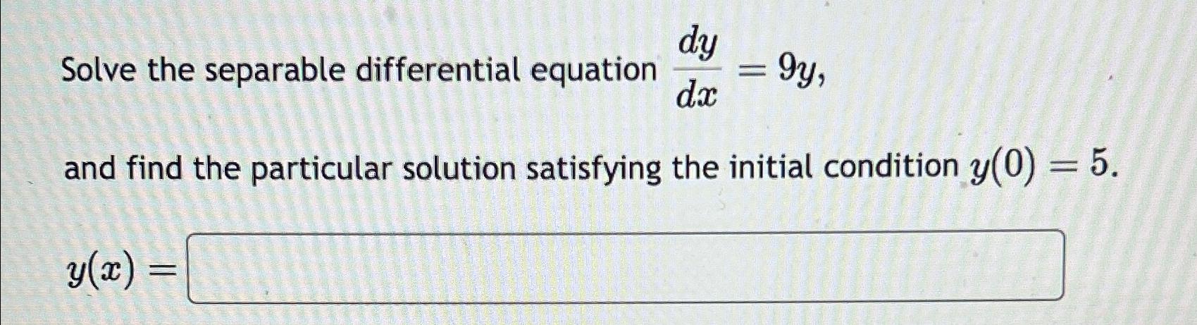 Solved Solve the separable differential equation dydx=9y | Chegg.com