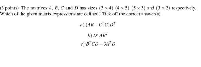 Solved (3 points) The matrices A,B,C and D has sizes | Chegg.com