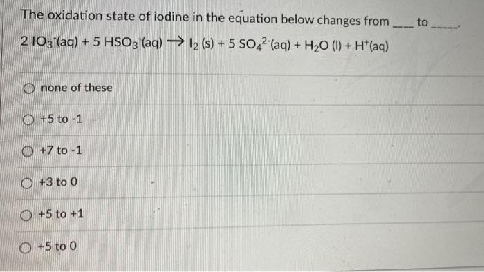 Solved The oxidation state of iodine in the equation below | Chegg.com