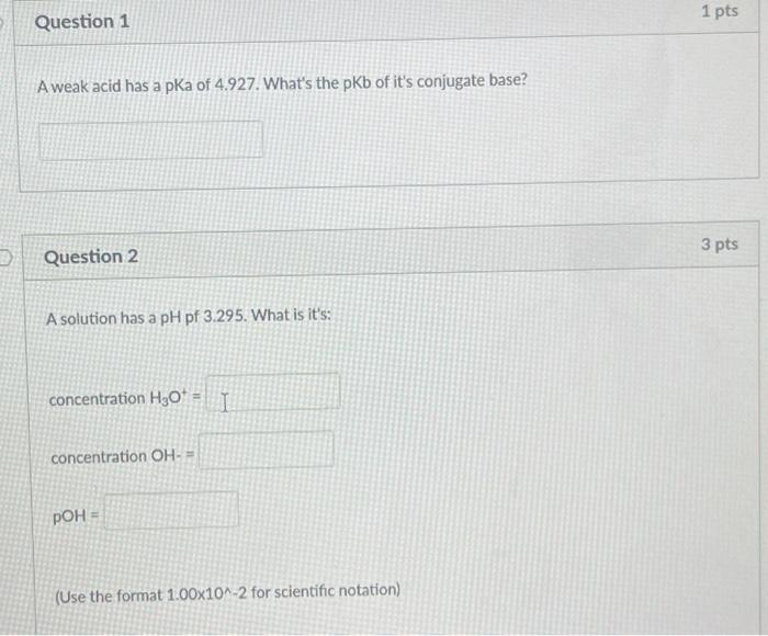 Solved 1 pts Question 1 A weak acid has a pKa of 4.927. | Chegg.com Solved 1 pts Question 1 A weak acid has a pKa of 4.927. | Chegg.com