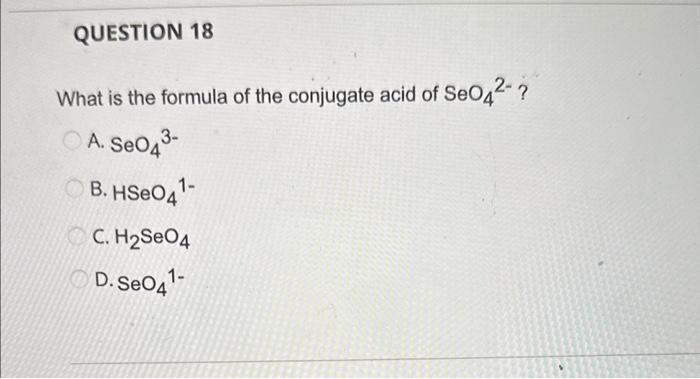 Solved What is the formula of the conjugate acid of SeO42− ? | Chegg.com