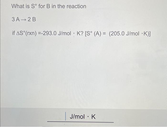 Solved What is S∘ for B in the reaction 3 A→2 B if | Chegg.com