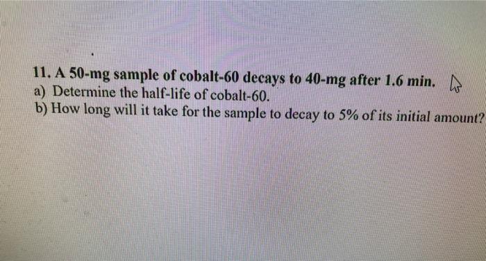Solved 11. A 50-mg sample of cobalt-60 decays to 40-mg after | Chegg.com