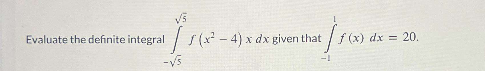 Solved Evaluate the definite integral ∫-5252f(x2-4)xdx | Chegg.com