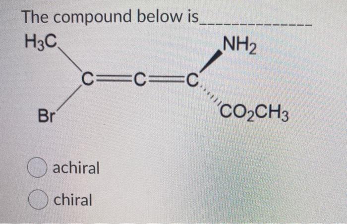 Solved C=C=OCO CH3 The compound below is H3C NH2 Br O | Chegg.com