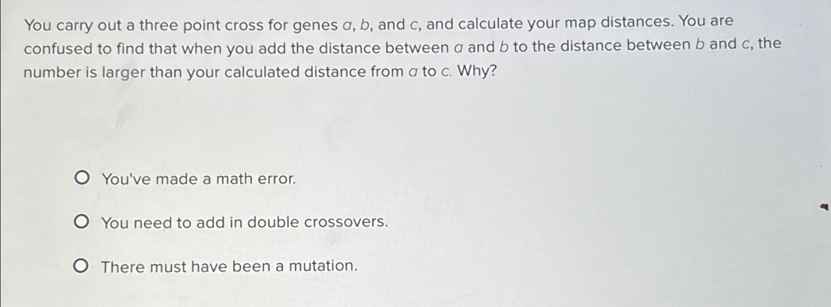 Solved You carry out a three point cross for genes a,b, ﻿and | Chegg.com