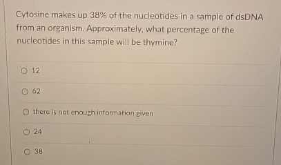 Solved Cytosine makes up 38% ﻿of the nucleotides in a sample | Chegg.com