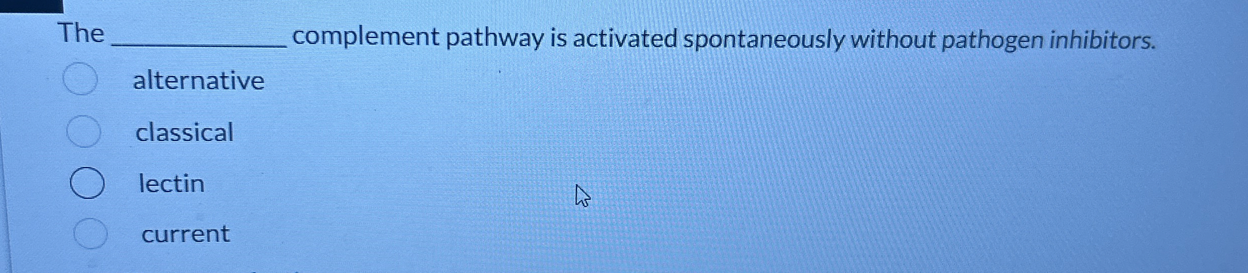 Solved Thecomplement pathway is activated spontaneously | Chegg.com