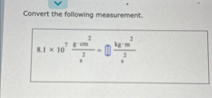 Solved Convert the following measurement. 8.1 × 10 2 - 7 g | Chegg.com