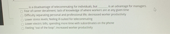 Solved is a disadvantage of telecommuting for individuals, | Chegg.com