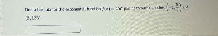 Solved Find a formula for the exponential function f(x)=Cax | Chegg.com