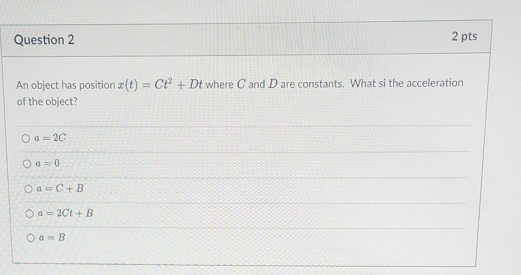 Solved An object has position x(t)=Ct2+Dt where C and D are | Chegg.com