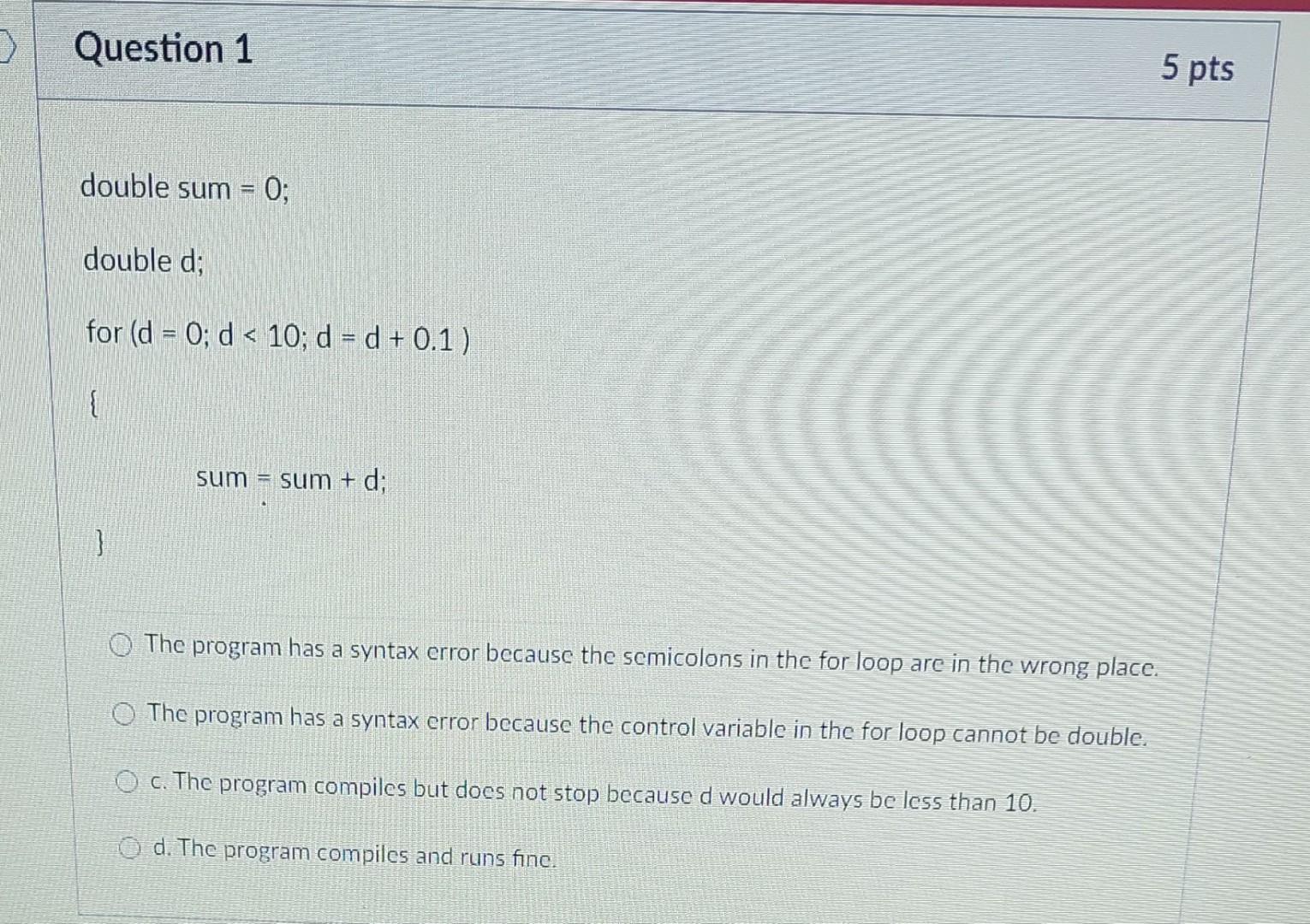 Solved double sum =0 double d; for (d=0;d
