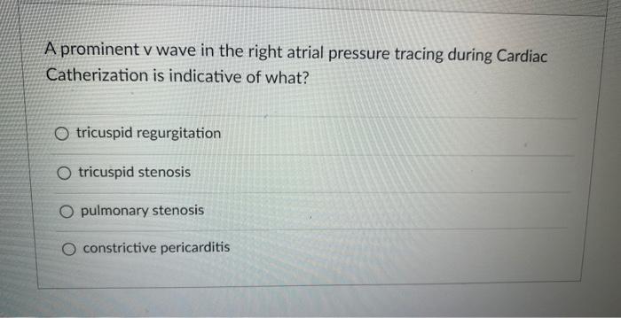 Solved A prominent V wave in the right atrial pressure | Chegg.com