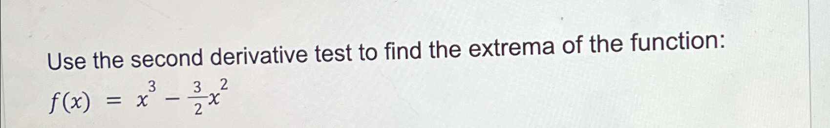 Solved Use the second derivative test to find the extrema of | Chegg.com