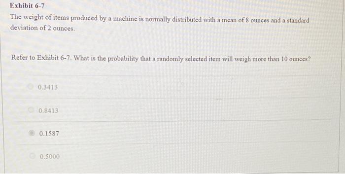 Solved Exhibit 6-7 The weight of items produced by a machine | Chegg.com