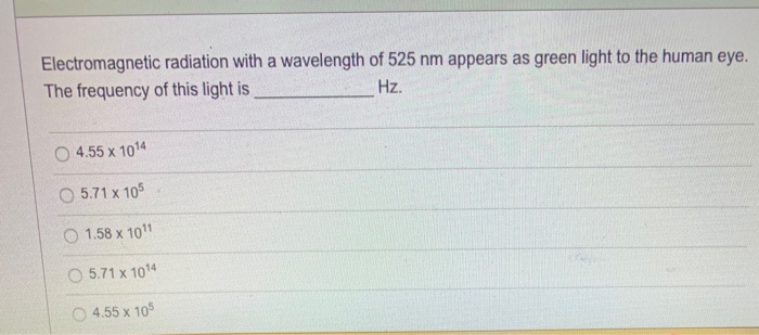 Solved Electromagnetic radiation with a wavelength of 525 nm | Chegg.com