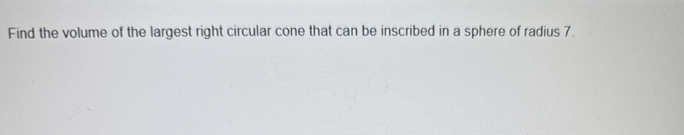Solved Find the volume of the largest right circular cone | Chegg.com