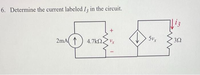 Solved 6. Determine the current labeled I3 in the circuit. | Chegg.com