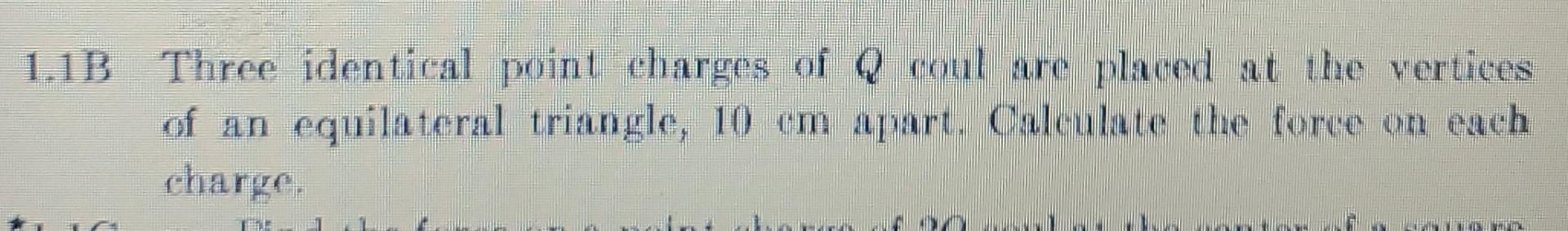 Solved 1.1B Three identical point charges of Q coul are | Chegg.com