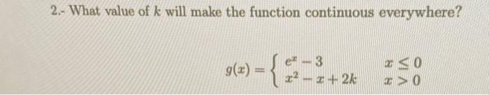 Solved 2.- What value of k will make the function continuous | Chegg.com