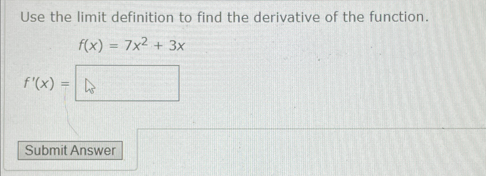 Solved Use the limit definition to find the derivative of | Chegg.com