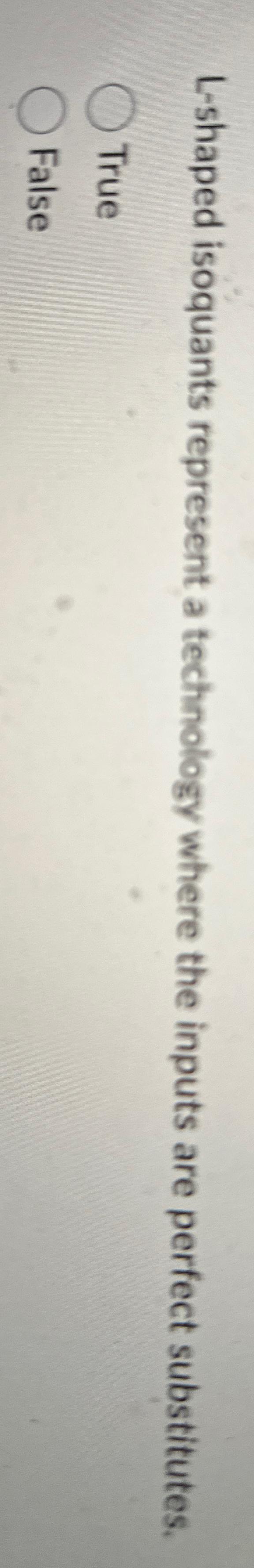 Solved L-shaped isoquants represent a technology where the | Chegg.com