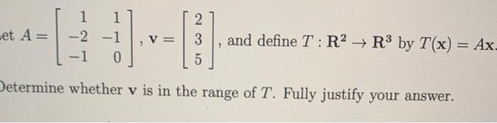 Solved et A=⎣⎡1−2−11−10⎦⎤,v=⎣⎡235⎦⎤, and define T:R2→R3 by | Chegg.com