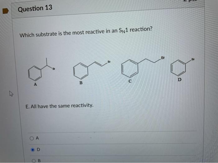 Solved po Question 13 Which substrate is the most reactive | Chegg.com