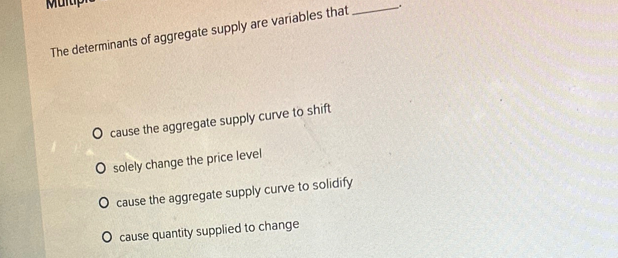 Solved The determinants of aggregate supply are variables | Chegg.com