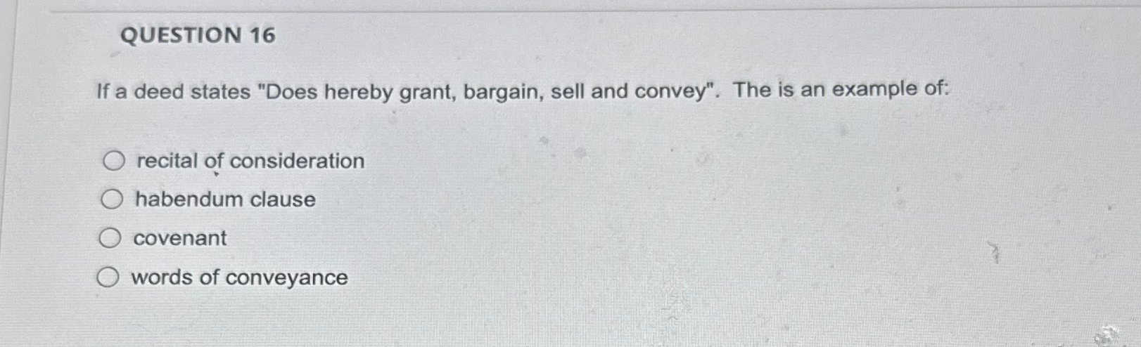 Solved QUESTION 16If a deed states "Does hereby grant, | Chegg.com