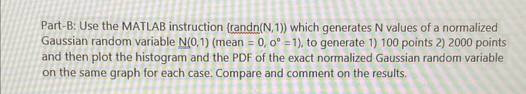 Solved Part-B: Use the MATLAB instruction (randn(N,1)} | Chegg.com