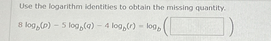 Use the logarithm identities to obtain the missing | Chegg.com