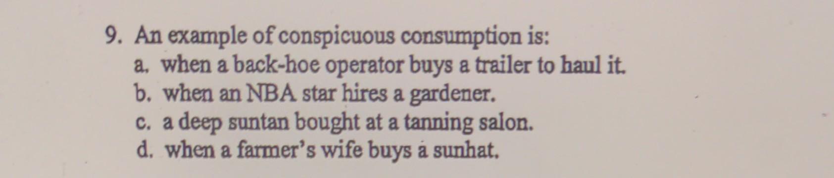Solved 9. An example of conspicuous consumption is: a. when | Chegg.com
