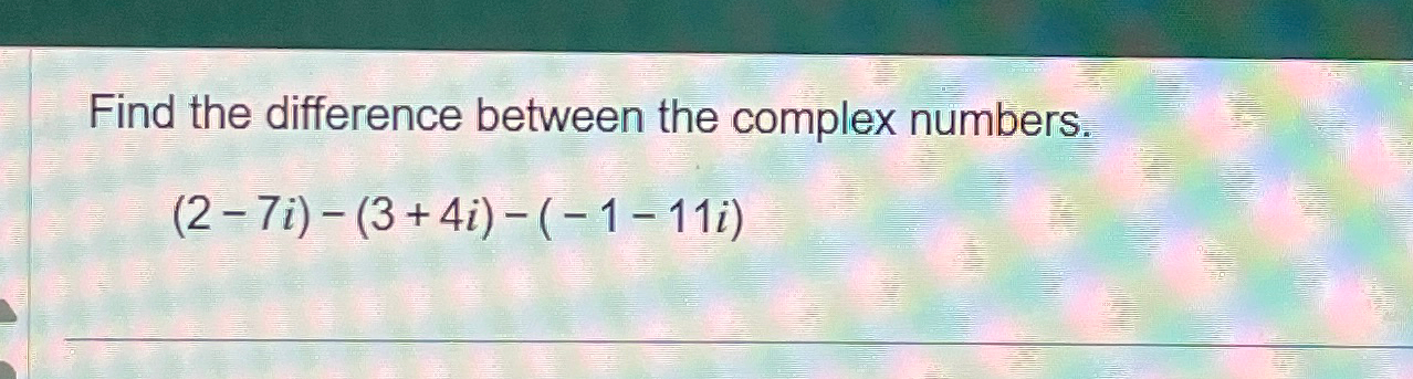 Solved Find the difference between the complex | Chegg.com