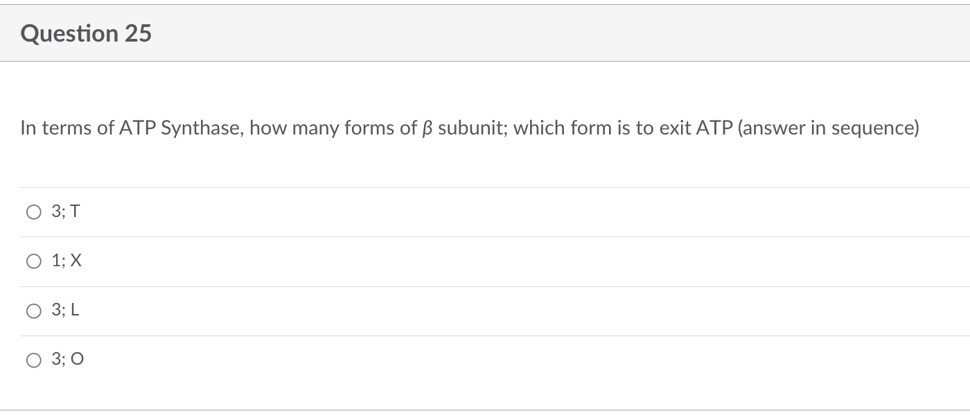 Solved Question 25In terms of ATP Synthase, how many forms | Chegg.com